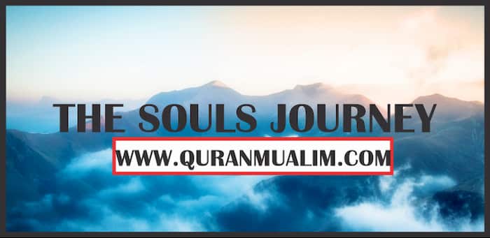 The Human Souls | The last Journey after Death in Islam - Quran Mualim